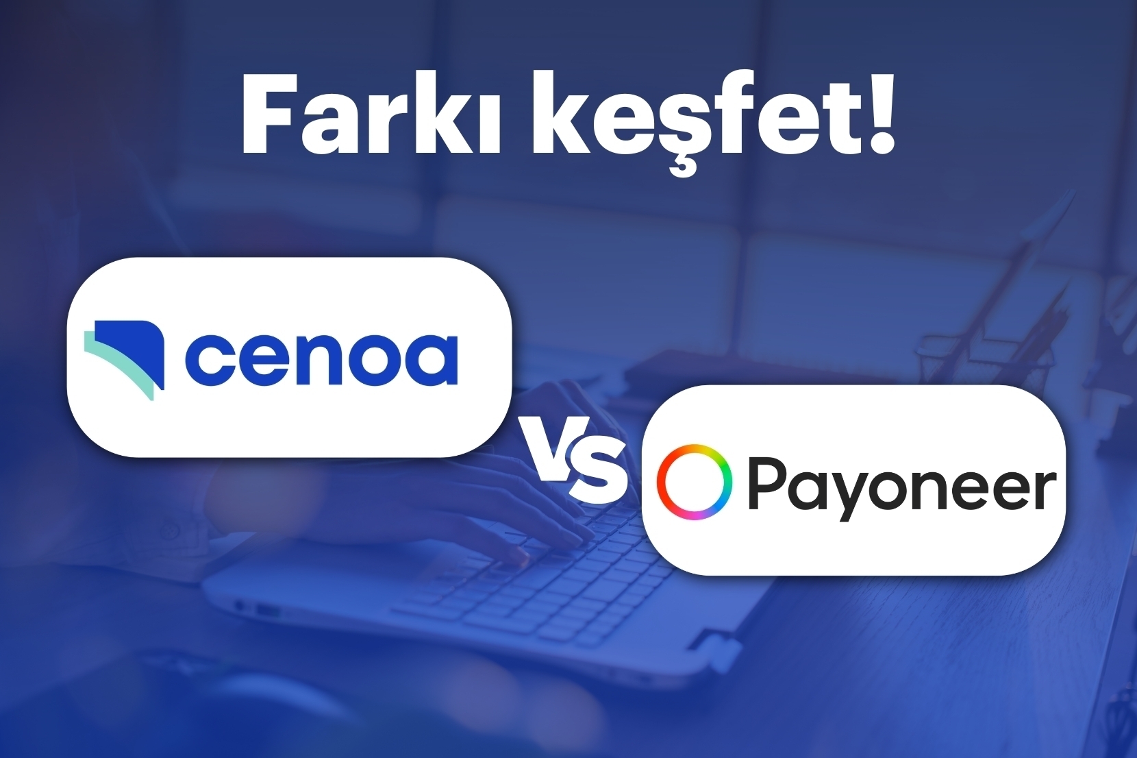 Cenoa vs Payoneer: Farkı keşfet! | CENOA
